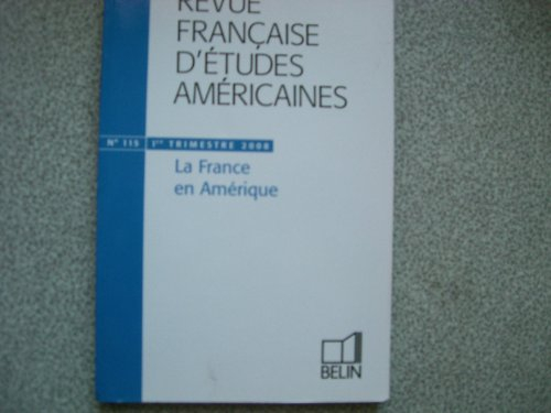 Revue française d'études américaines, n° 115. la france en amérique de ...