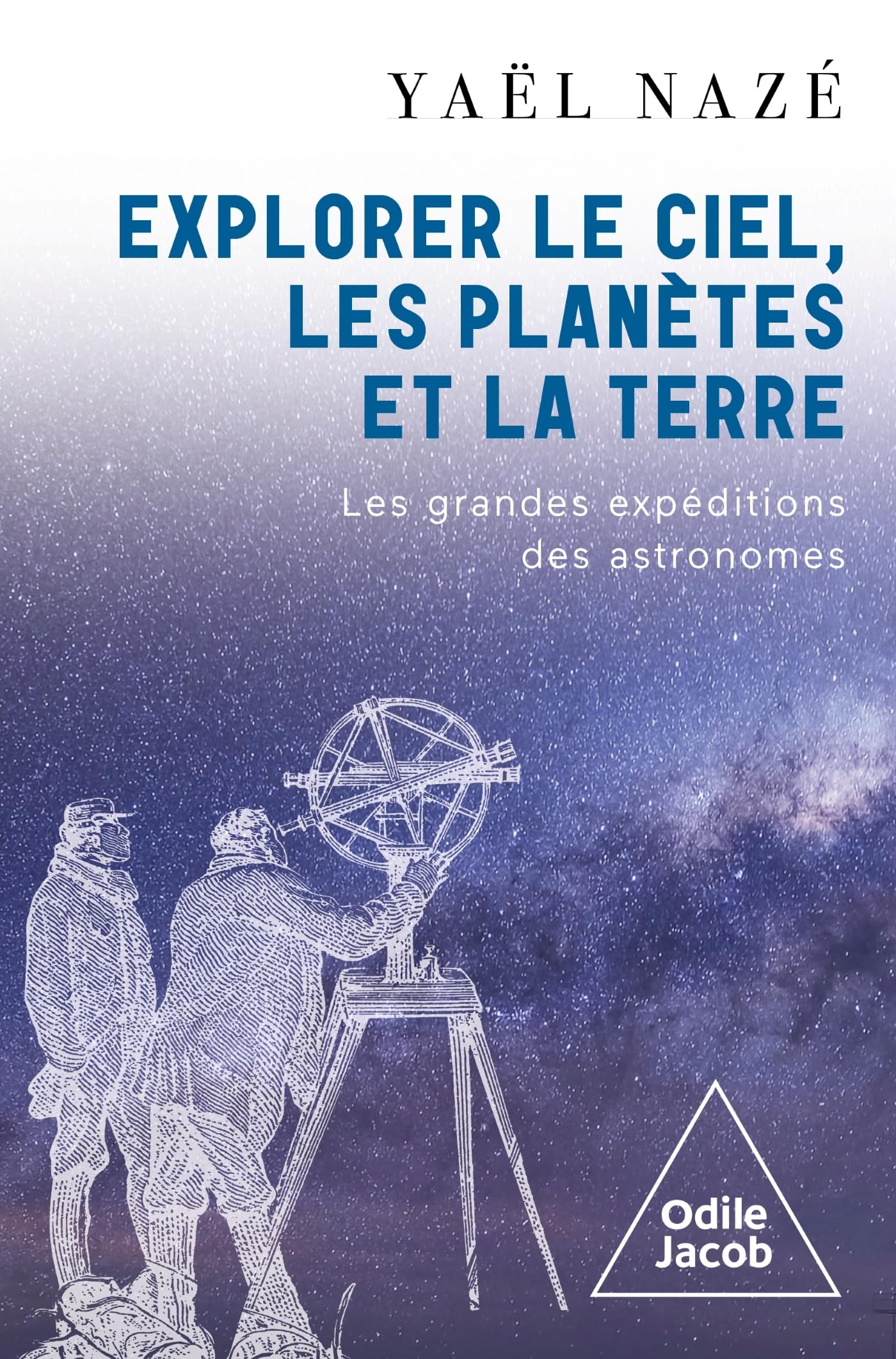 Explorer le ciel, les planètes et la terre : les grandes expéditions ...