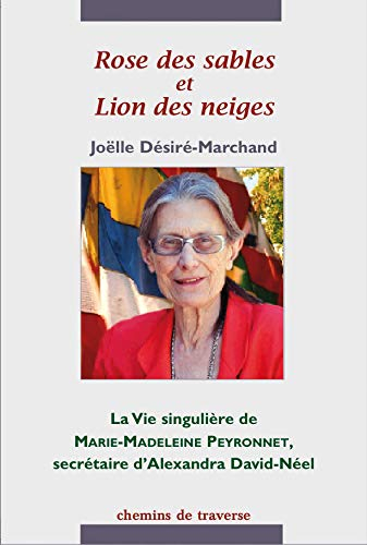 Rose des sables et lion des neiges : la vie singulière de marie-madeleine peyronnet, secrétaire ...