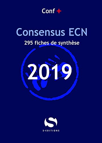Conférences de consensus aux ecn. consensus ecn 2019 : 295 fiches de synthèse de Conf-Plus ...
