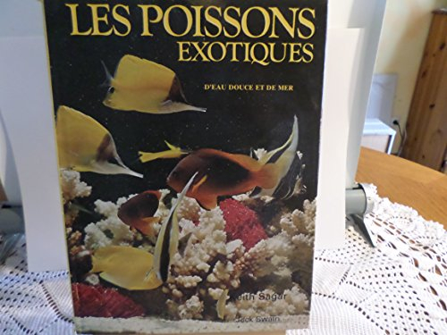 Les poissons exotiques d'eau douce et de mer de Sagar Keith/Swain J ...