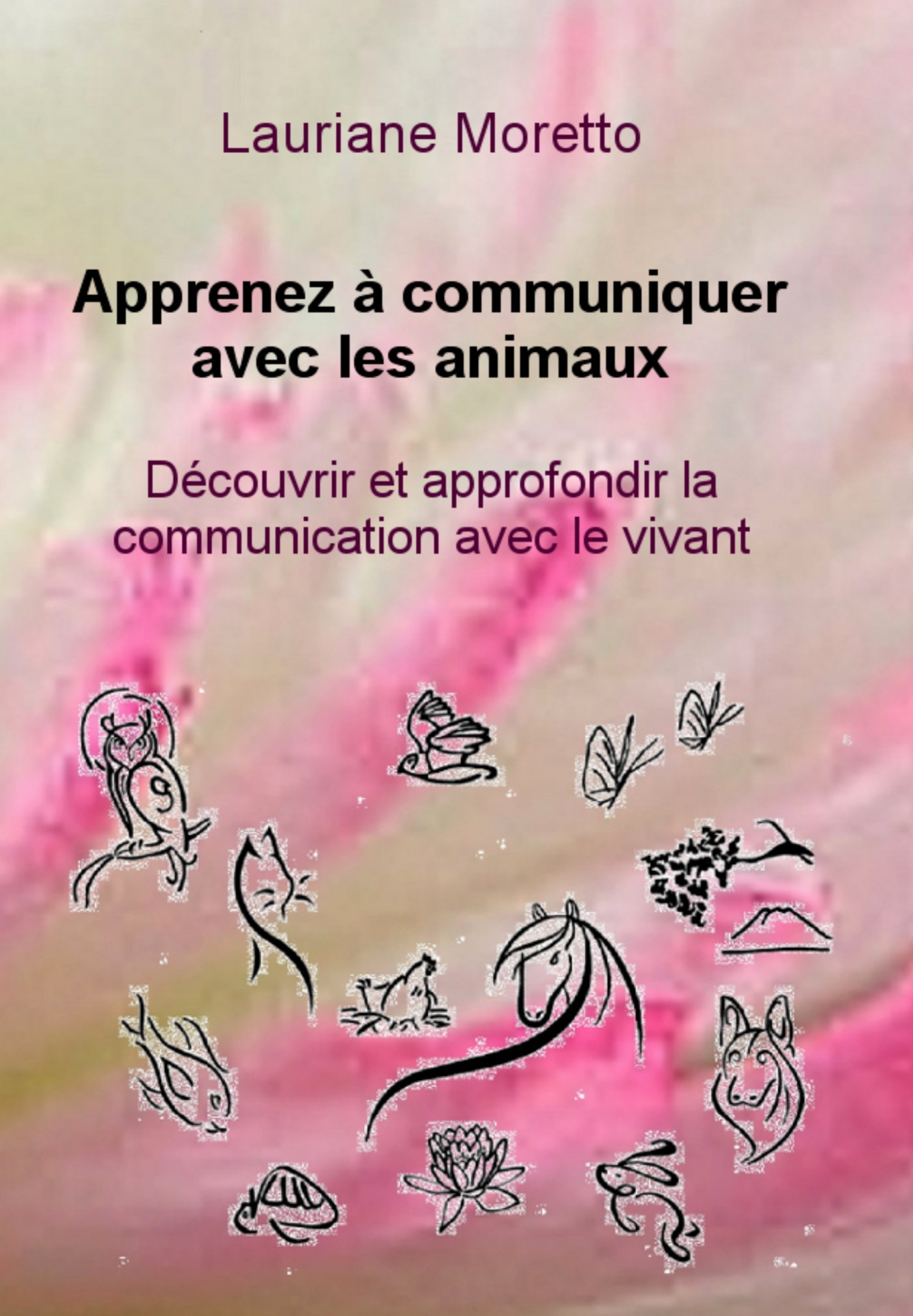 Apprenez à communiquer avec les animaux: découvrir et approfondir la ...