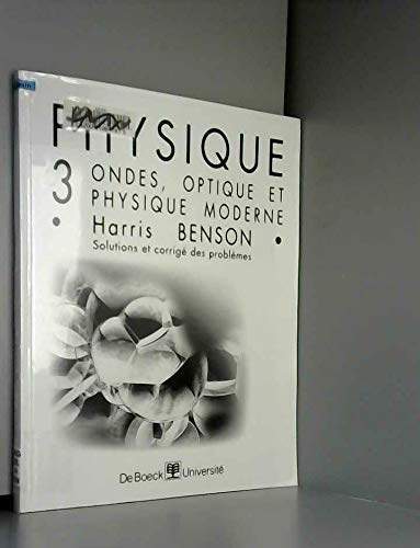 Physique. vol. 3. ondes, optique et physique moderne : solutions et corrigé des problèmes de ...