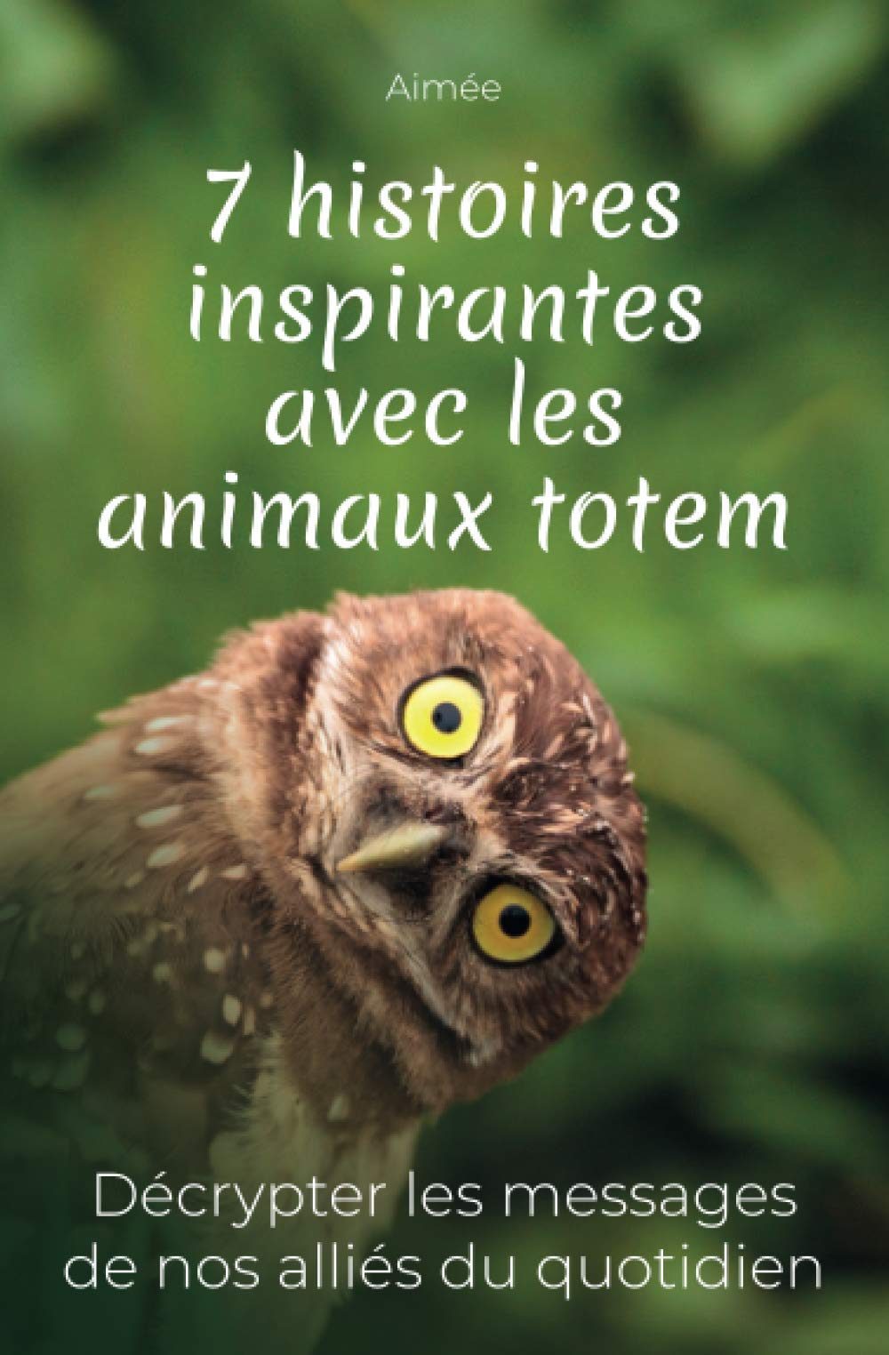 7 histoires inspirantes avec les animaux totem: décrypter les messages ...