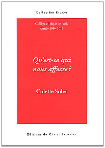 Qu'est-ce qui nous affecte ? : cours 2010-2011 de Colette Soler ...