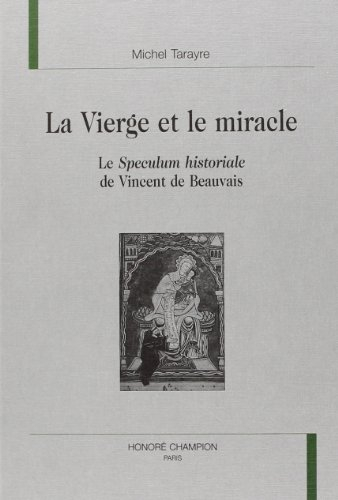 La vierge et le miracle : le speculum historiale de vincent de beauvais ...