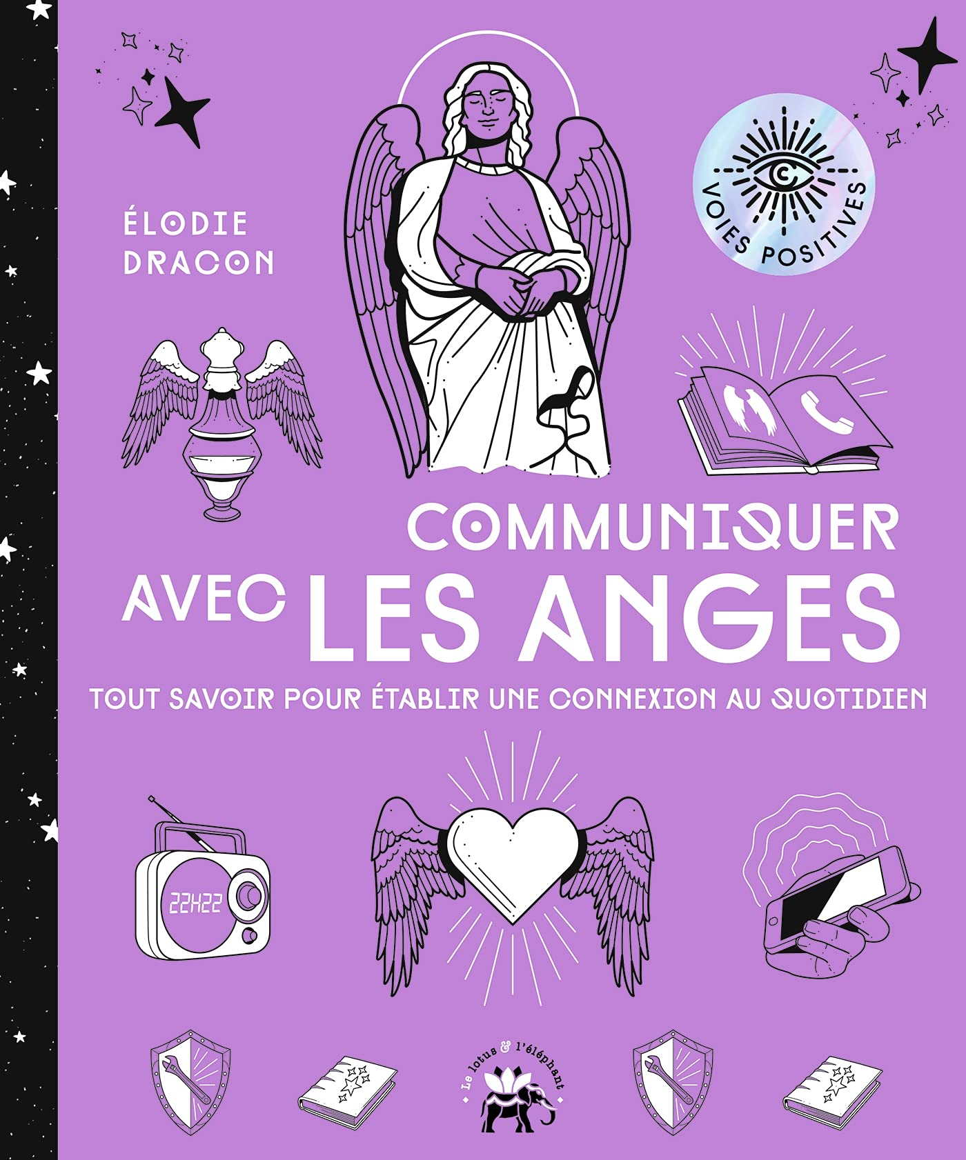 Communiquer avec les anges : tout savoir pour établir une connexion au quotidien de Elodie ...