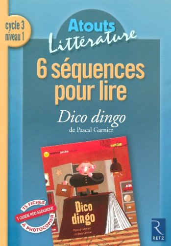 6 séquences pour lire dico dingo, de pascal garnier : cycle 3, niveau 1 de Anthony Soron, Hélène ...