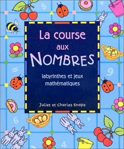La course aux nombres : labyrinthes et jeux mathématiques de Juliet ...