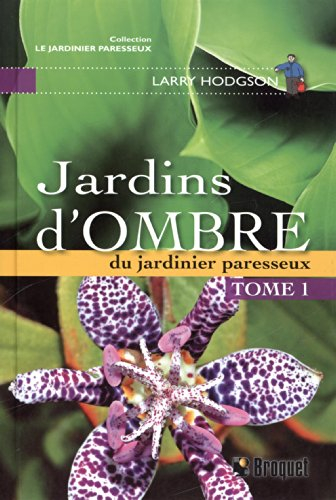 Jardins d'ombre du jardinier paresseux. vol. 1 de Larry Hodgson ... Jardins d'ombre du jardinier paresseux. vol. 1 de Larry Hodgson ...