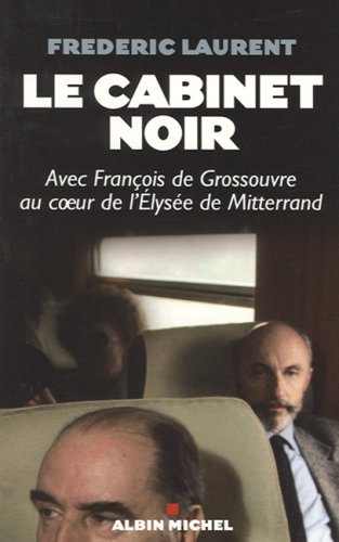 Le cabinet noir : avec françois de grossouvre au coeur de l'elysée de ...