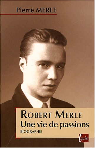 Robert merle, une vie de passions : biographie de Pierre Merle | Recyclivre