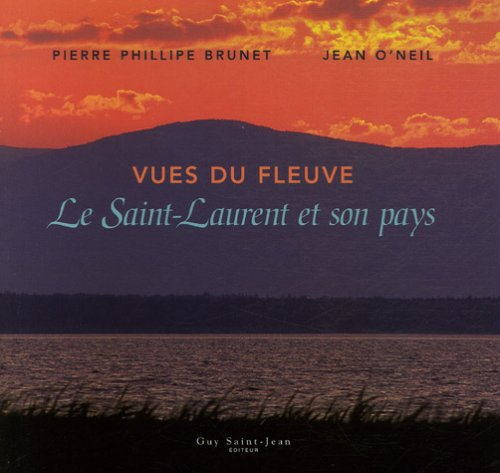 Vues du fleuve : saint-laurent et son pays de Pierre Phillipe Brunet ...