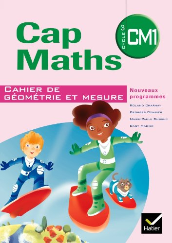 Cap maths, cm1 cycle 3 : cahier de géométrie et mesure : nouveaux ...