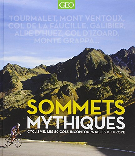 Sommets mythiques : cyclisme, les 50 cols incontournables d'europe de ...