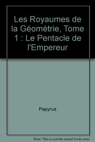Les royaumes de la géométrie. vol. 1. le pentacle de l'empereur de ...