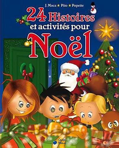 24 histoires et activités pour noël de Julien Moca, Pito, Popette ...