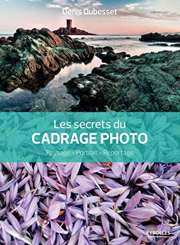 Les secrets du cadrage photo : paysage, portrait, reportage de Denis ...