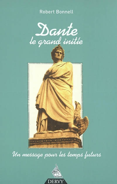 Dante : le grand initié : un message pour les temps futurs de Robert ...