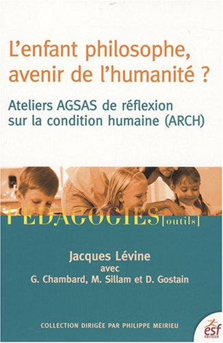 L'enfant philosophe, avenir de l'humanité ? : ateliers agsas de ...