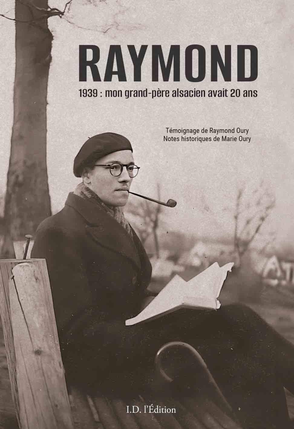 Raymond : 1939, mon grand-père alsacien avant 20 ans de Raymond Oury ...