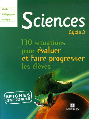 Sciences cycle 3 : 130 situations pour évaluer et faire progresser les élèves de Jean-Michel ...