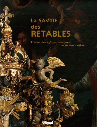 La savoie des retables : trésors des églises baroques des hautes ...