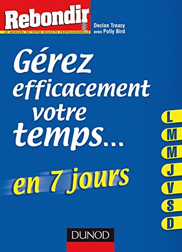 Gérez efficacement votre temps... en 7 jours de Declan Treacy, Polly ...
