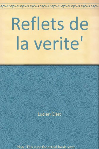 Reflets de la vérité : à la découverte de la vraie vie à travers 320 ...