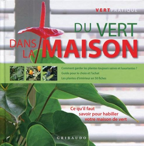 Du vert dans la maison : ce qu'il faut savoir pour habiller votre maison de vert de Mauro Fozai ...
