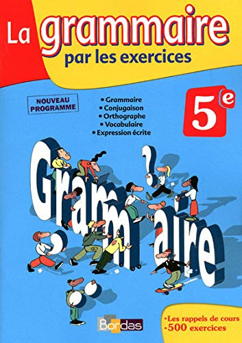 La grammaire par les exercices, 5e, nouveau programme : cahier d ...