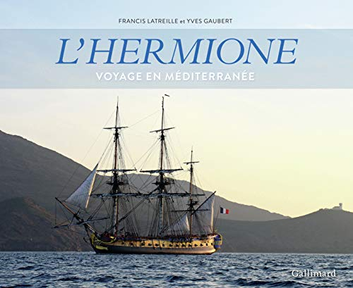L'hermione : voyage en méditerranée : sous le signe de la liberté et du ...