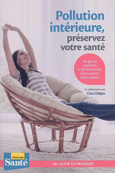 Pollution intérieure, préservez votre santé : les gestes essentiels et ...
