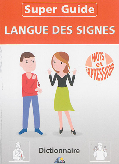 Super guide langue des signes : mots et expressions : dictionnaire de ...