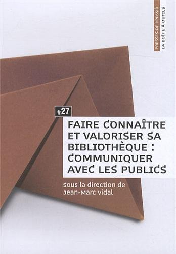Faire connaître et valoriser sa bibliothèque : communiquer avec les publics de Jean-Marc Vidal ...