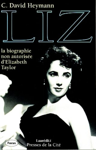 Liz : la biographie non autorisée d'elizabeth taylor de C. David ...