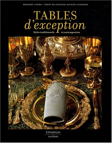 Tables d'exception : styles traditionnels et contemporains de Massimo Listri, Cristina Acidini ...