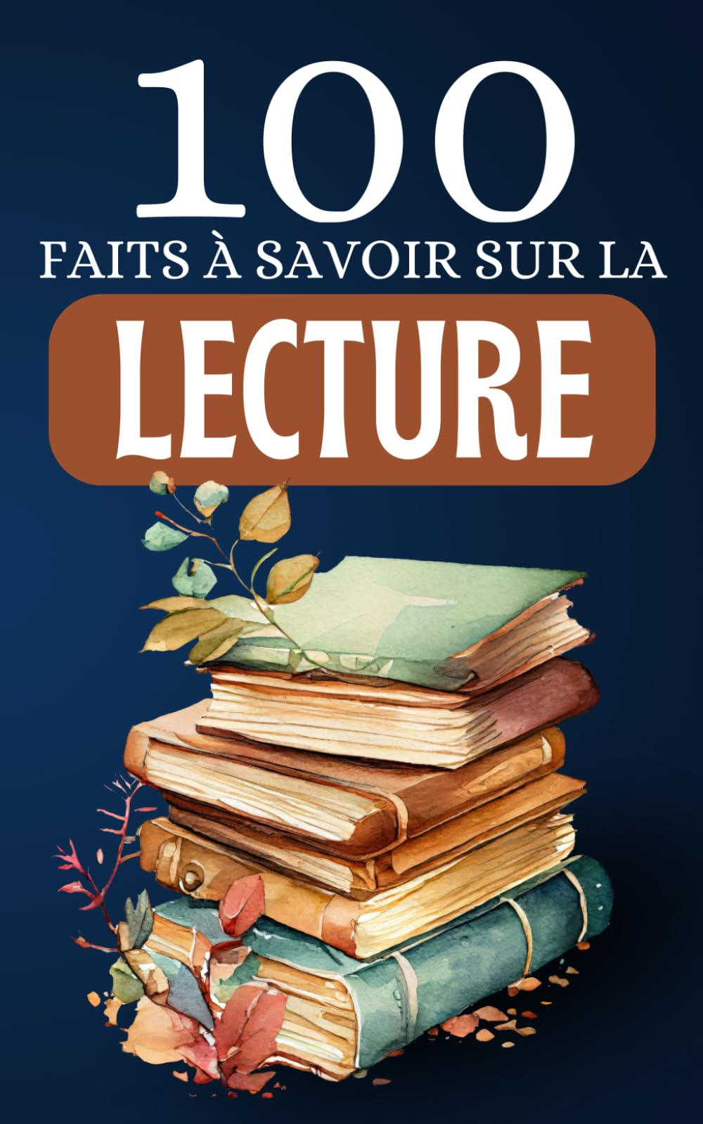 100 faits à savoir sur la lecture: voyagez au cœur des bienfaits de la ...