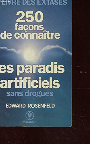 Le livre des extases : 250 façons de connaître les paradis artificiels ...