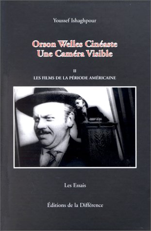 Orson welles cinéaste, une caméra visible, tome 2 de Ishaghpour ...