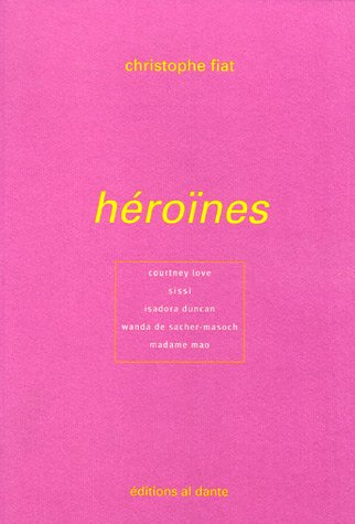 Héroïnes : courtney love, sissi, isadora ducan, wanda de sacher-masoch ...