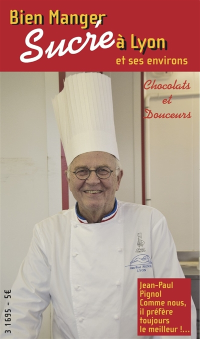 Bien manger sucré à lyon et ses environs. vol. 1. chocolats et douceurs ...