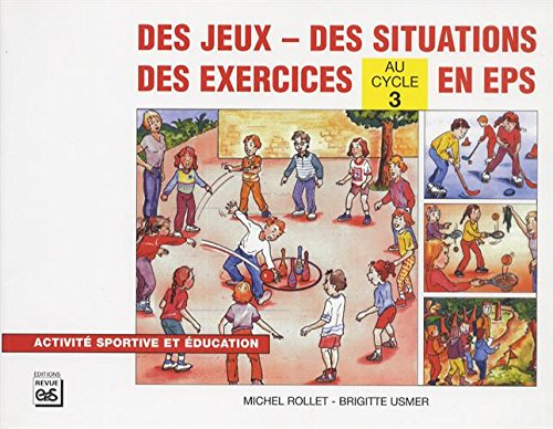 Des jeux, des situations, des exercices en eps au cycle 3 de Michel ...