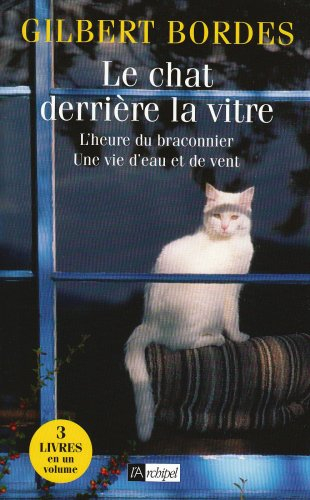 Le chat derrière la vitre. l'heure du braconnier. une vie d'eau et de ...