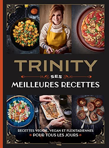 Trinity : ses meilleures recettes : recettes veggie, vegan et ...