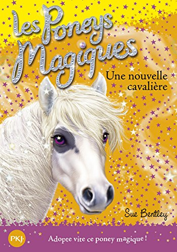 Les poneys magiques. vol. 9. une nouvelle cavalière de Sue Bentley ...