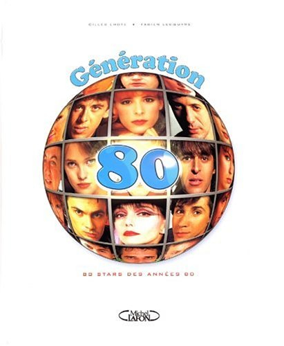 Génération 80 : les idoles des années 80 de Fabien Lecoeuvre, Gilles ...
