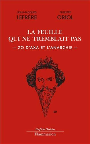 La feuille qui ne tremblait pas : zo d'axa et l'anarchie de Jean ...