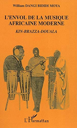 L'envol de la musique africaine moderne : kin-brazza-douala de William ...