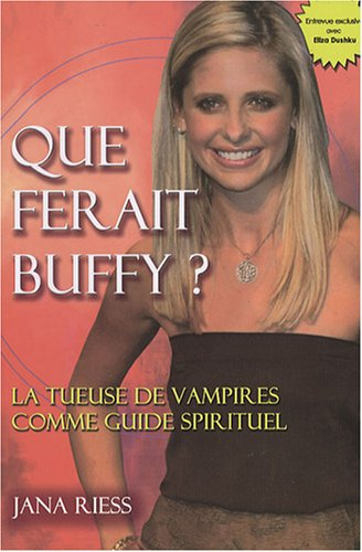 Que ferait buffy? : tueuse de vampire[s] comme guide spirituel de Jana ...